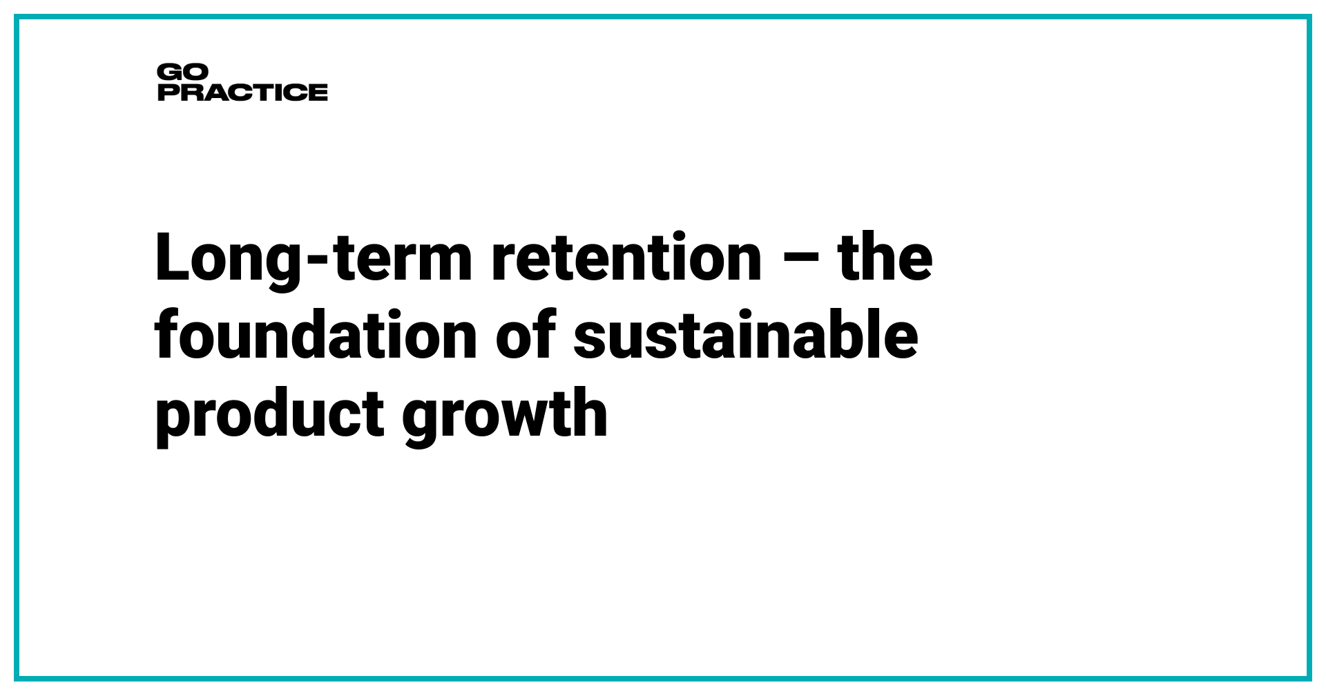 Long-term retention—the foundation of sustainable product growth ...